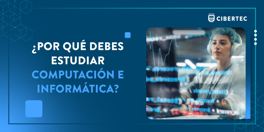 ¿Por qué debes estudiar Computación e Informática? - Instituto Cibertec
